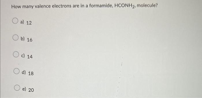 Solved How many valence electrons are in a formamide, | Chegg.com