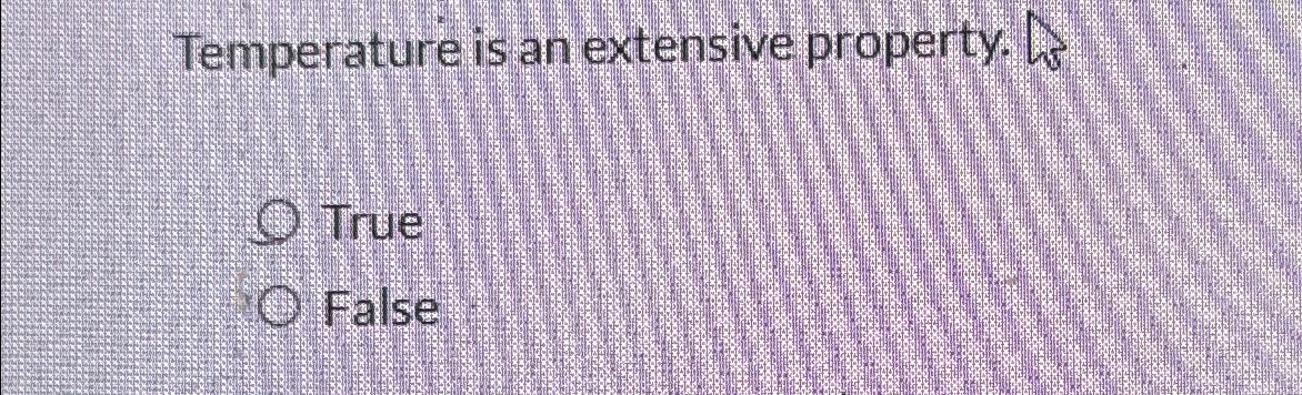 Solved Temperature is an extensive property.TrueFalse | Chegg.com