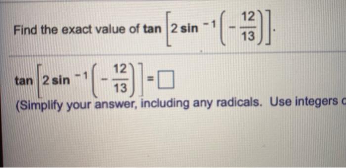 Solved Find the exact value of tan 2 sin 2sin - (-13)] 2sin | Chegg.com