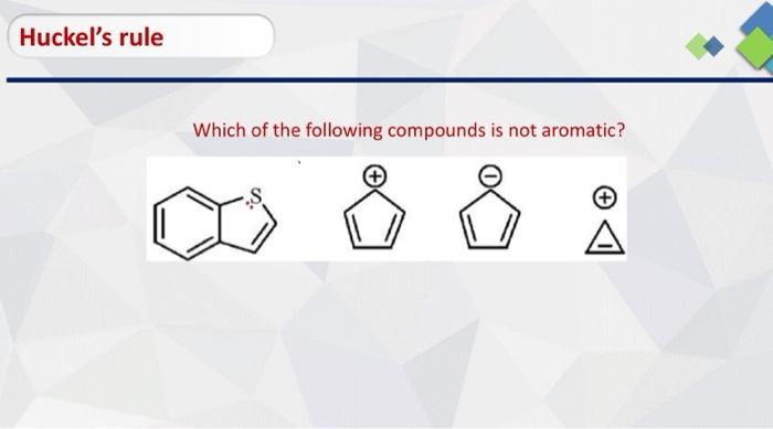 Solved Huckel's rule Which of the following compounds is not | Chegg.com Solved Huckel's rule Which of the following compounds is not | Chegg.com