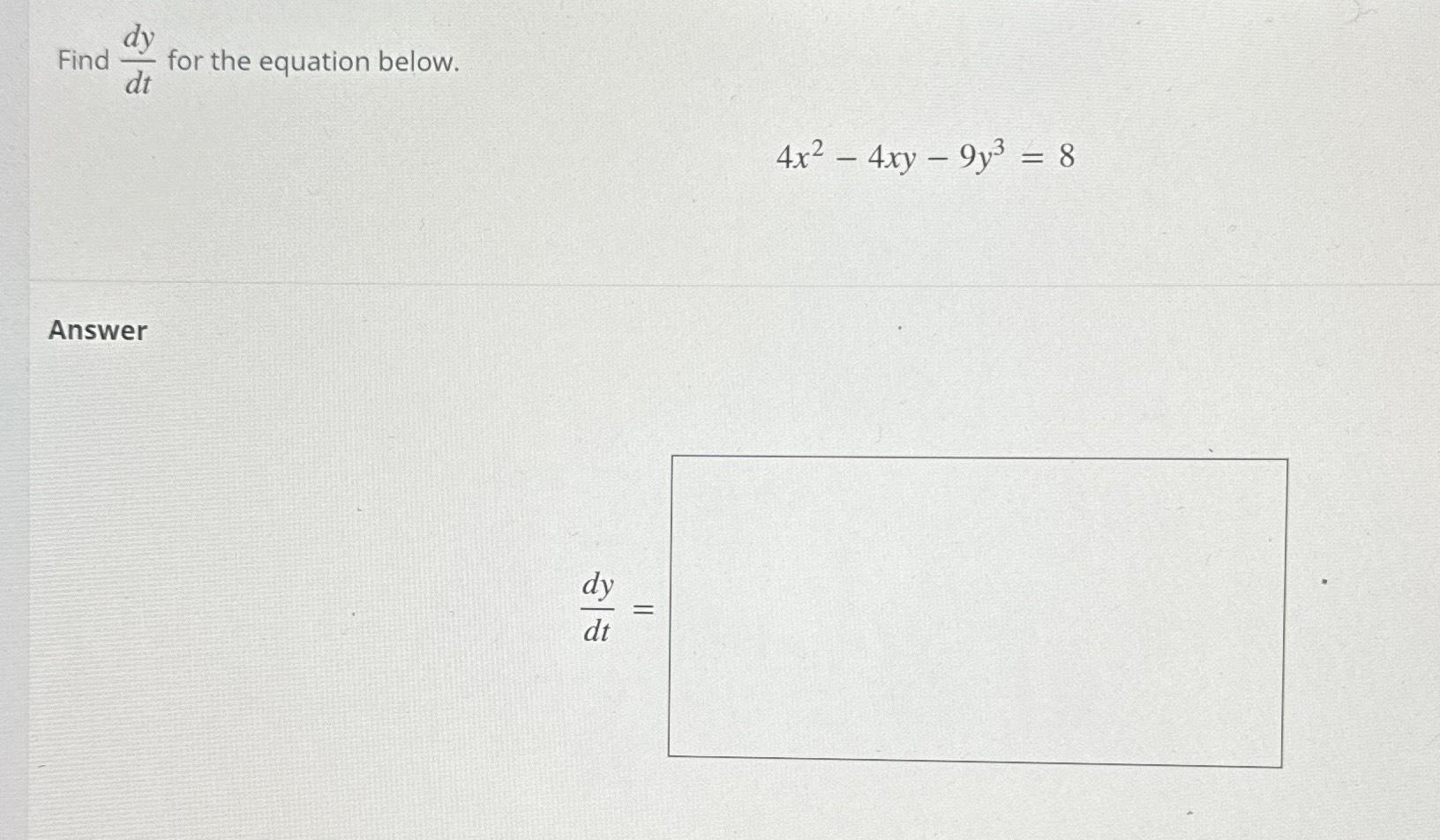 Solved Find dydt ﻿for the equation below.4x2-4xy-9y3=8 | Chegg.com