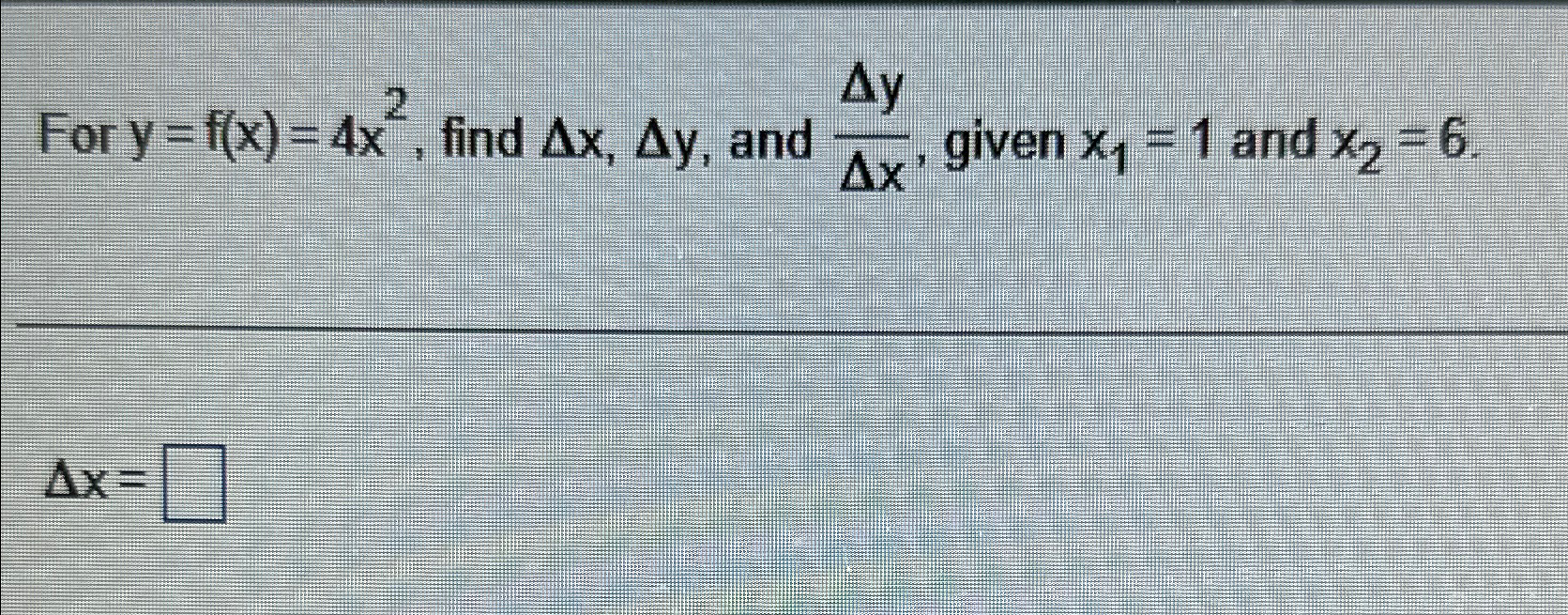 Solved For y=f(x)=4x2, ﻿find Δx,Δy, ﻿and ΔyΔx, ﻿given x1=1 | Chegg.com