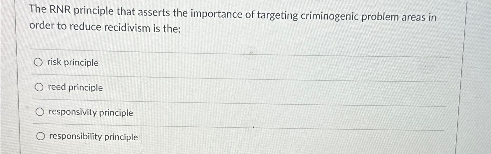Solved The RNR principle that asserts the importance of | Chegg.com