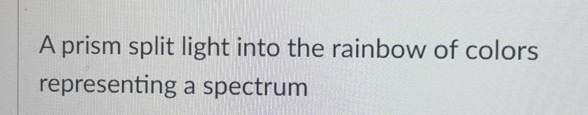 Solved A prism split light into the rainbow of colors | Chegg.com