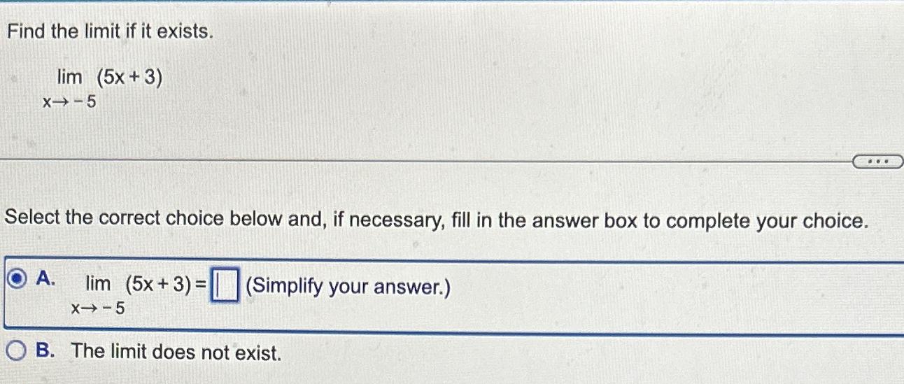 Solved Find the limit if it exists.limx→-5(5x+3)Select the | Chegg.com