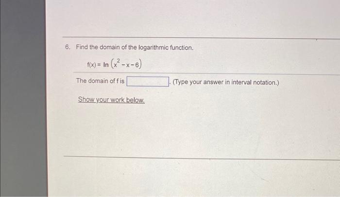 Solved 6. Find the domain of the logarithmic function. | Chegg.com