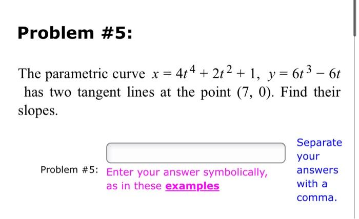 Solved The parametric curve x=4t4+2t2+1,y=6t3−6t has two | Chegg.com