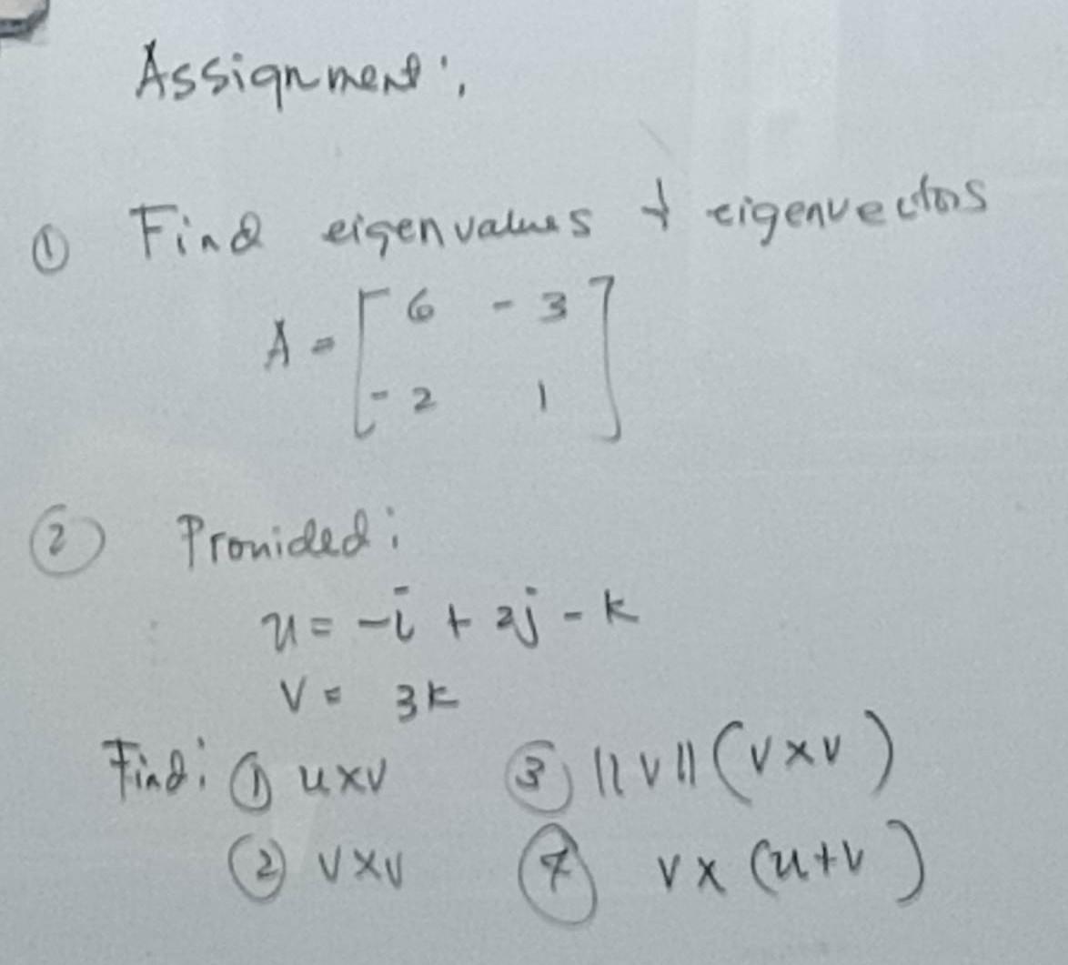 Solved Assignment: Find eigenvalues t eigenvectos A=[6−2−31] | Chegg.com