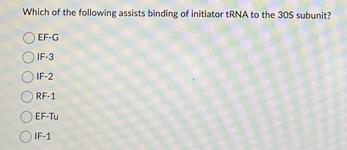 Solved Which of the following assists binding of initiator | Chegg.com