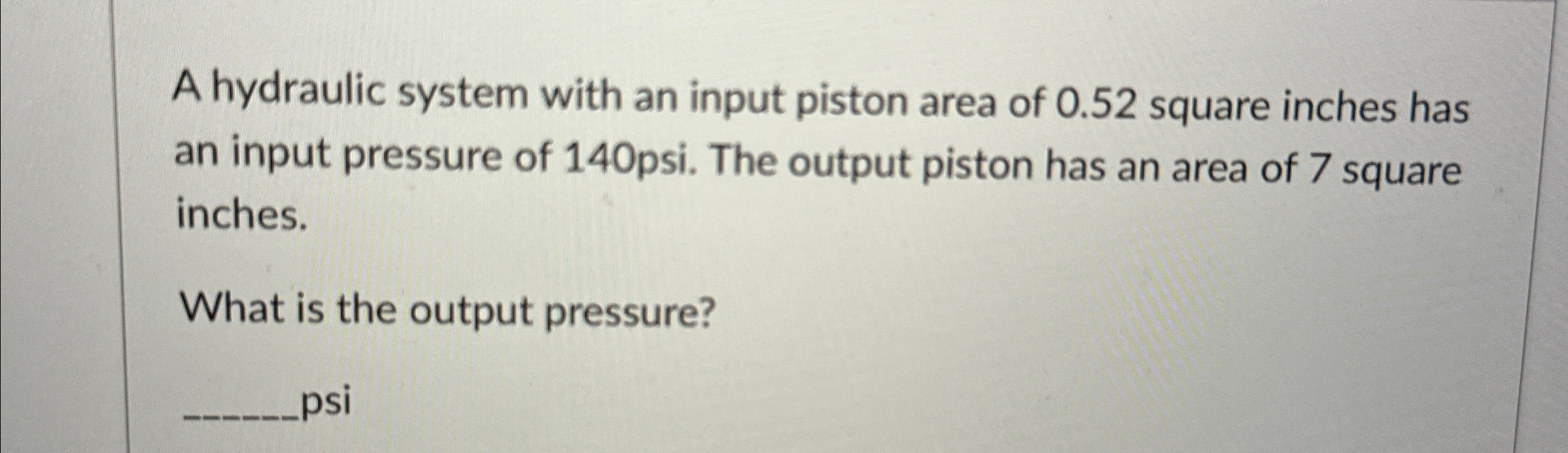 Solved A hydraulic system with an input piston area of 0.52 | Chegg.com