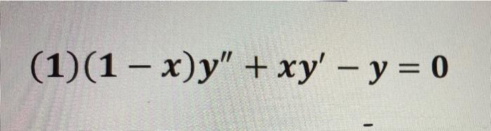 Solved (1)(1-x)y" + xy' - y = 0 | Chegg.com