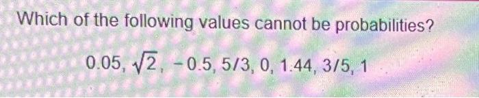 Solved Which of the following values cannot be | Chegg.com