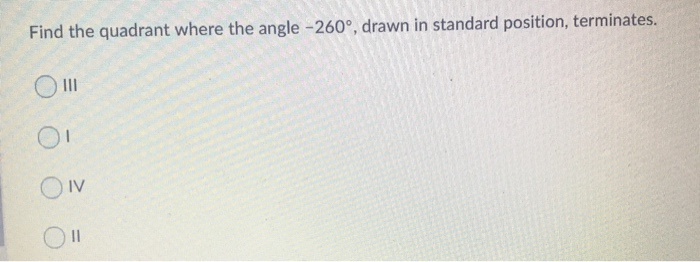 Solved Find the quadrant where the angle - 260°, drawn in | Chegg.com