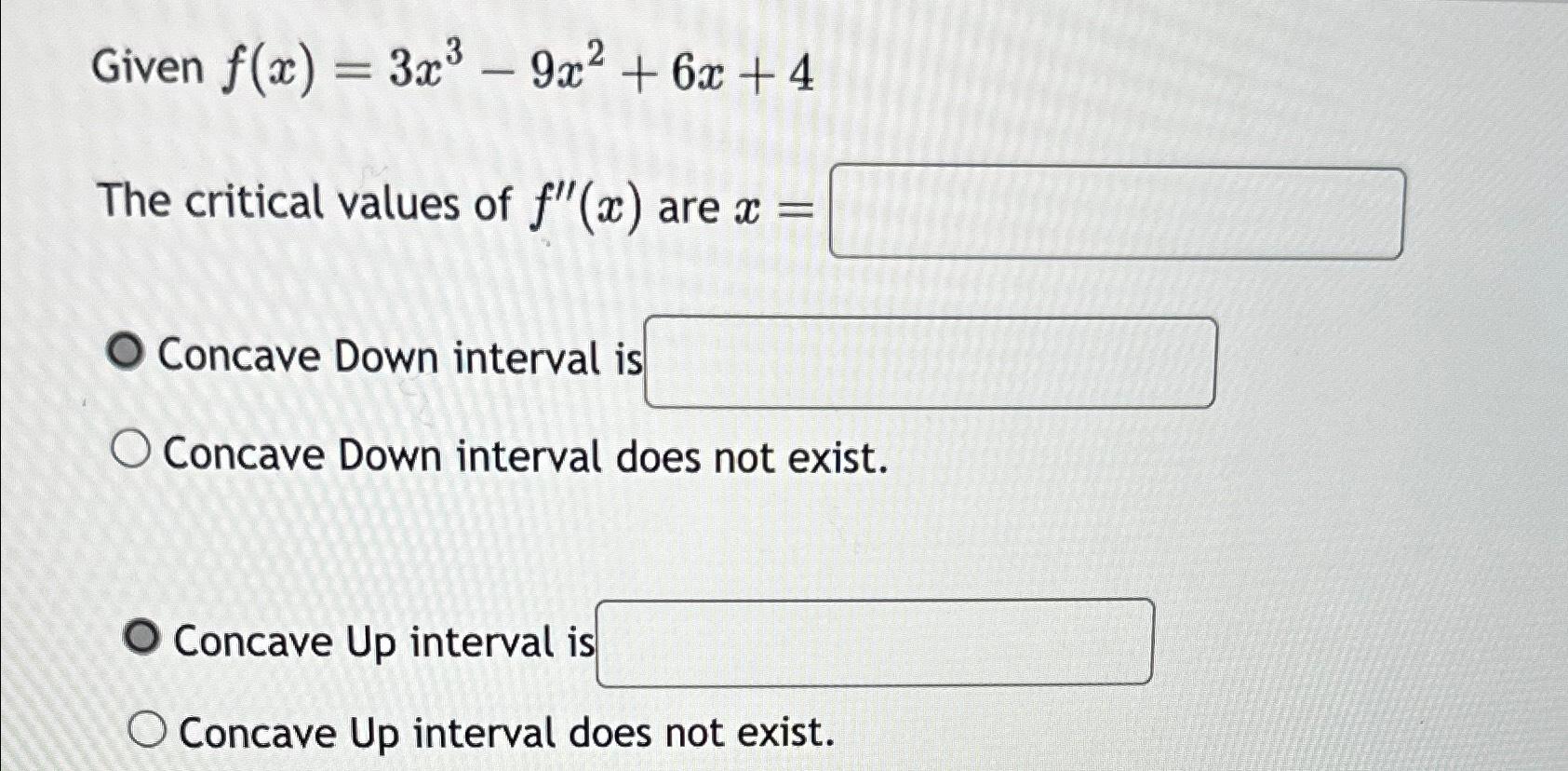 Solved Given f(x)=3x3-9x2+6x+4The critical values of f''(x) | Chegg.com