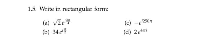 Solved 1.5. Write in rectangular form: (a) 2ei43π (c) | Chegg.com