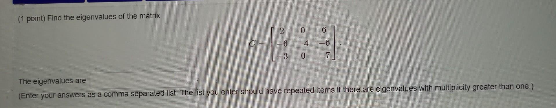 Solved (1 point) Find the eigenvalues of the matrix | Chegg.com