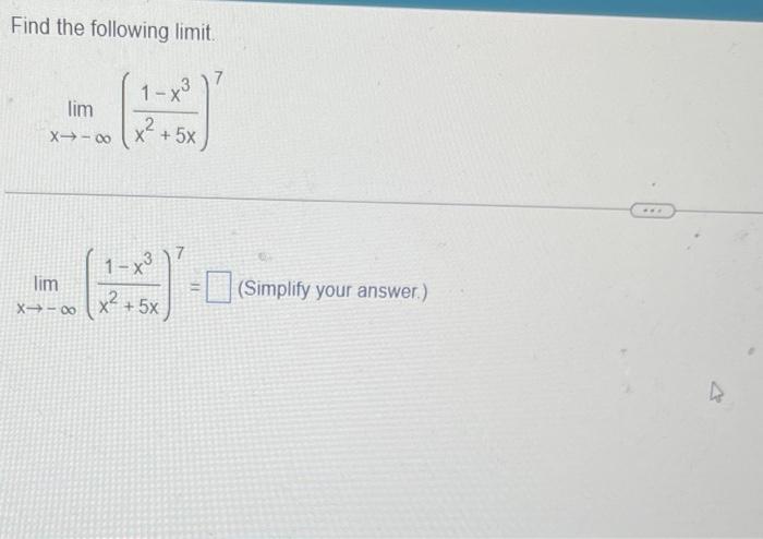 Solved Find the following limit. limx→−∞(x2+5x1−x3)7 | Chegg.com