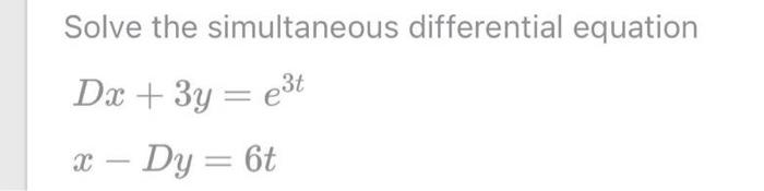 Solved Solve the simultaneous differential equation Dx + 3y | Chegg.com