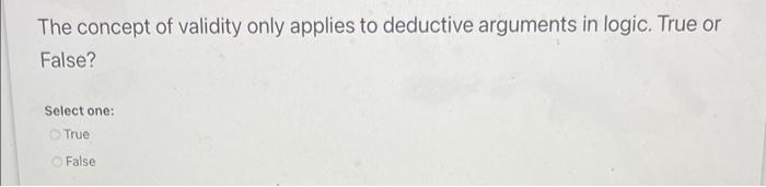Solved The concept of validity only applies to deductive | Chegg.com