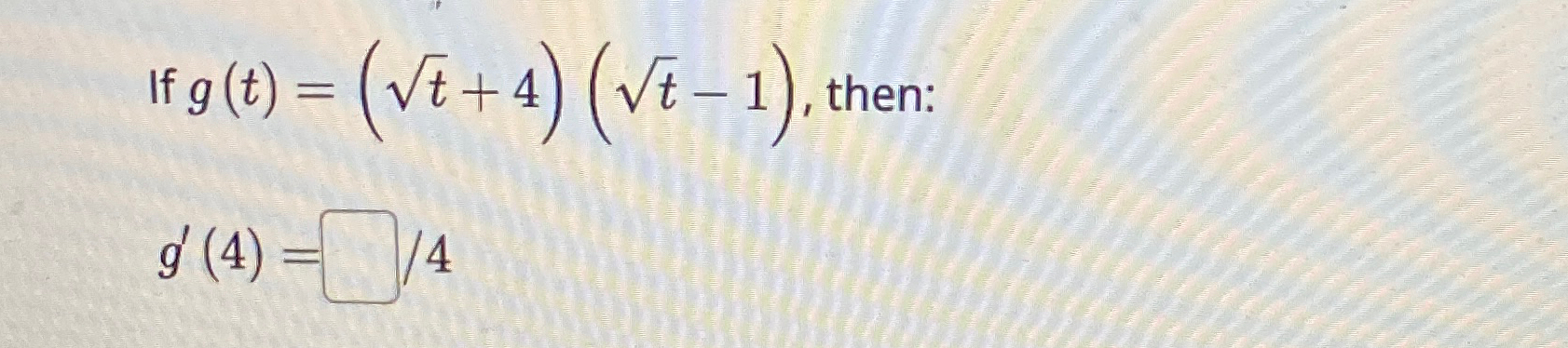Solved If g(t)=(t2+4)(t2-1), ﻿then:g'(4)=,4 | Chegg.com