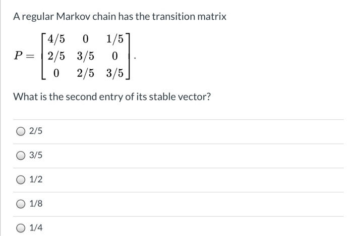 Solved The transition matrix of a regular Markov chain is | Chegg.com