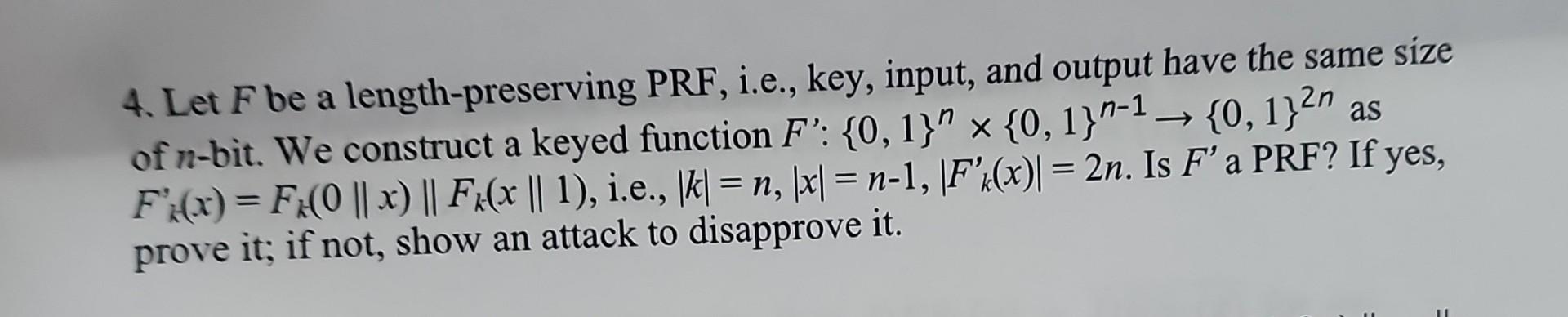 Solved 4. Let F be a length-preserving PRF, i.e., key, | Chegg.com