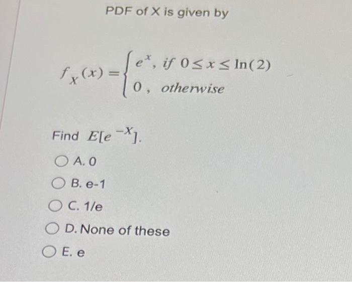 Solved PDF of X is given by fX(x)={ex, if 0≤x≤ln(2)0, | Chegg.com