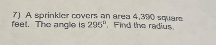 Solved 7) A sprinkler covers an area 4,390 square feet. The | Chegg.com