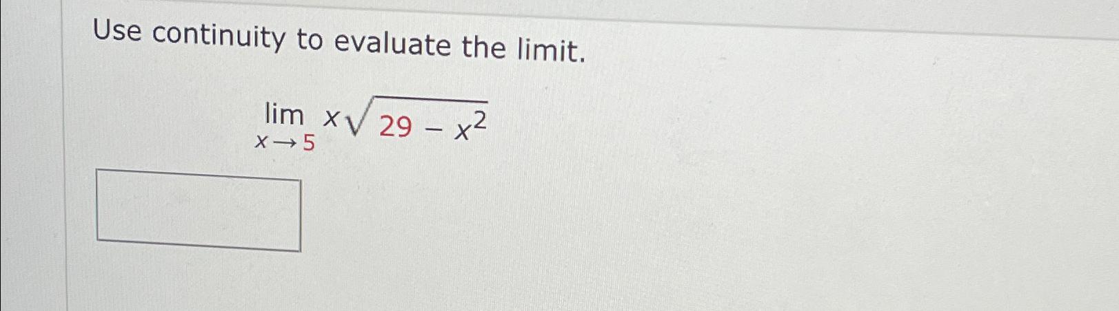 Solved Use continuity to evaluate the limit.limx→5x29-x22 | Chegg.com