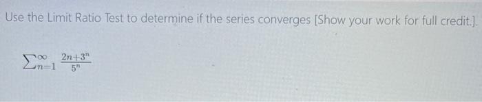 Solved Use the Limit Ratio Test to determine if the series | Chegg.com