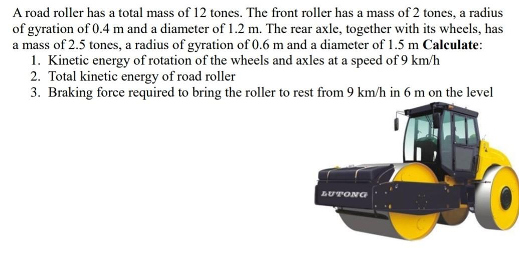 Solved A road roller has a total mass of 12 tones. The front | Chegg.com
