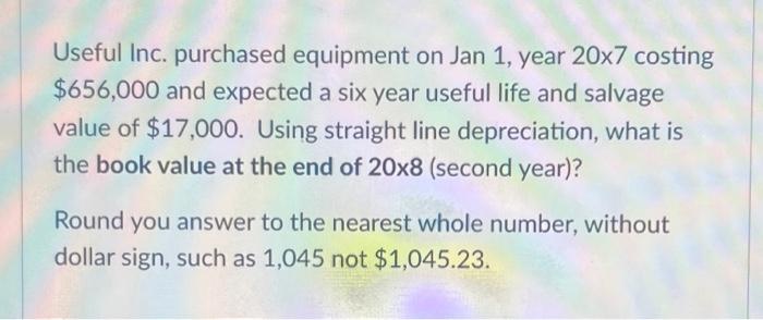 Solved Useful Inc. purchased equipment on Jan 1, year 20×7 | Chegg.com
