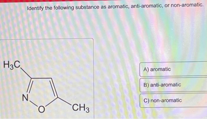 Solved Identify the following substance as aromatic, | Chegg.com