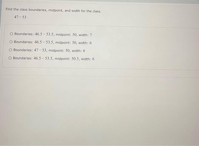 Solved Find The Class Boundaries Midpoint And Width For 