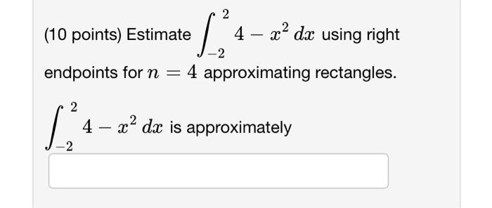 Solved (10 points) Estimate ∫−224−x2dx using right endpoints | Chegg.com