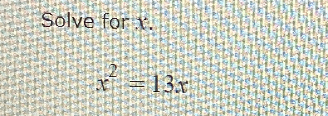 Solved Solve for xx2=13x | Chegg.com