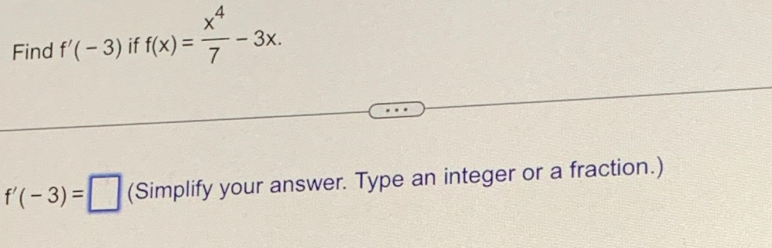 Solved Find f'(-3) ﻿if f(x)=x47-3xf'(-3)=, (Simplify your | Chegg.com