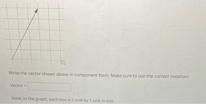 [Solved]: Write the vector shown above in component form. M