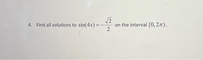 Solved 4. Find all solutions to sin(4x) = - 2 on the | Chegg.com