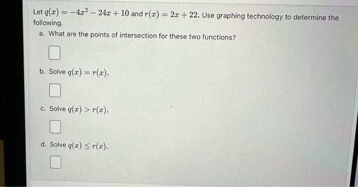 Solved Let q(x)=−4x2−24x+10 and r(x)=2x+22. Use graphing | Chegg.com