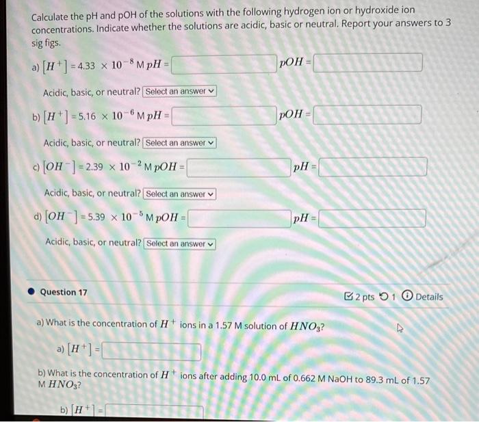 Solved Calculate the pH and pOH of the solutions with the | Chegg.com