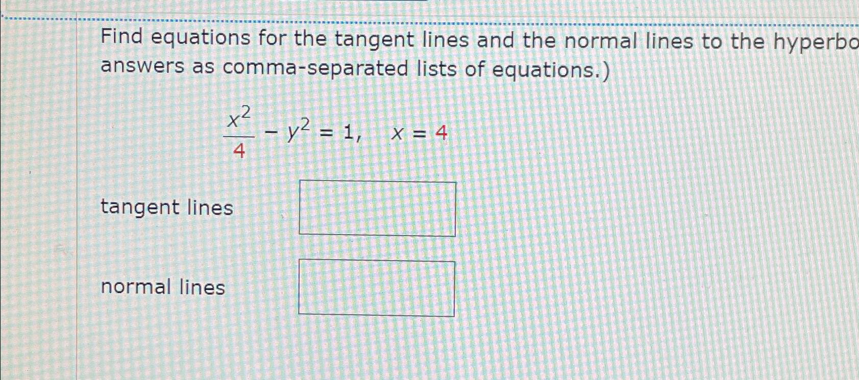 Solved Find equations for the tangent lines and the normal | Chegg.com