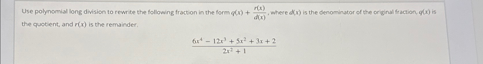 Solved Use polynomial long division to rewrite the following | Chegg.com