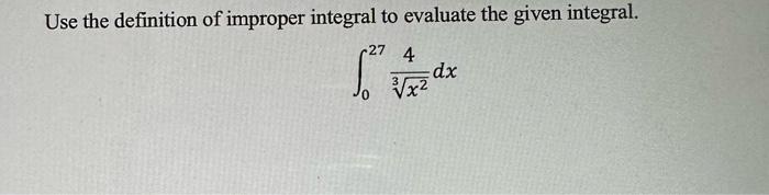 Solved Use the definition of improper integral to evaluate | Chegg.com