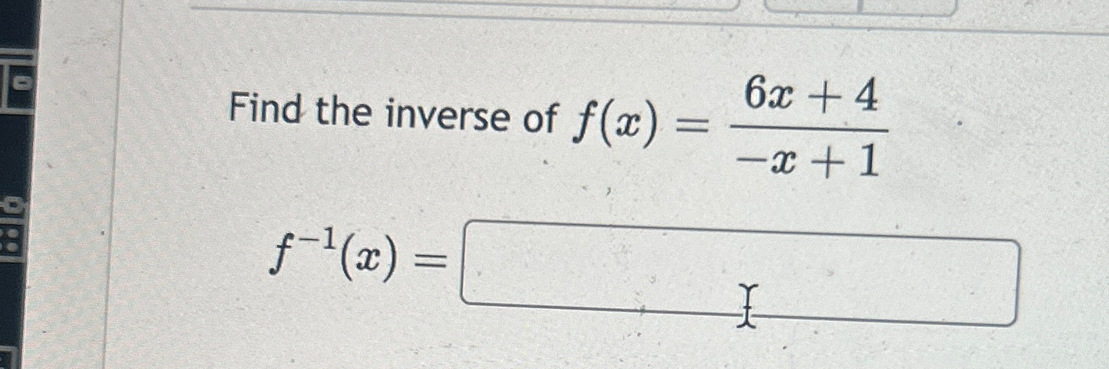 Solved Find the inverse of f(x)=6x+4-x+1f-1(x)= | Chegg.com