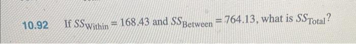 Solved 10.92 If SSWithin =168.43 and SSBetween =764.13, what | Chegg.com