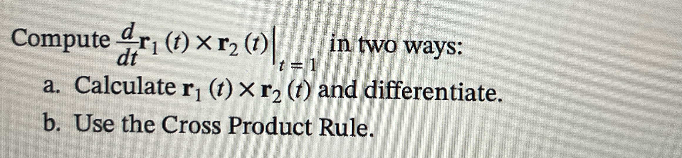 Solved Compute ddtr1(t)×r2(t)|t|=1 ﻿in two ways:a. | Chegg.com