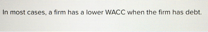 Solved In most cases, a firm has a lower WACC when the firm | Chegg.com