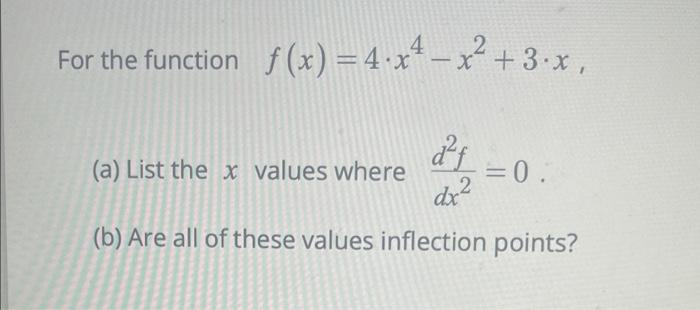 Solved For the function f(x)=4⋅x4−x2+3⋅x, (a) List the x | Chegg.com
