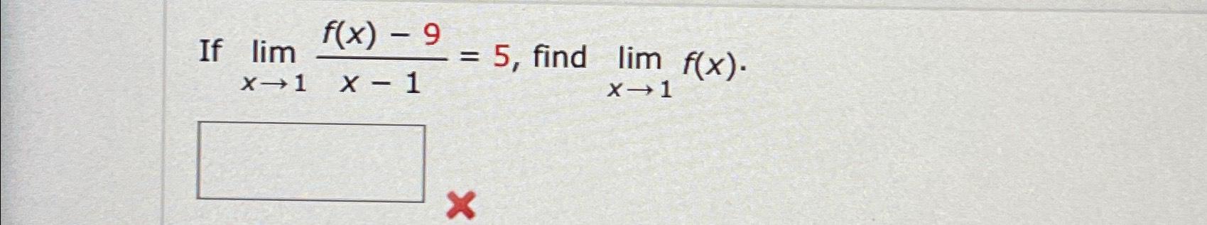 Solved If limx→1f(x)-9x-1=5, ﻿find limx→1f(x) | Chegg.com